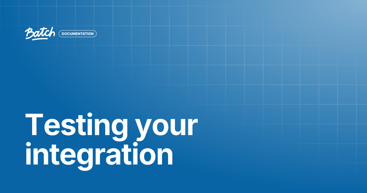 Testing your integration | Batch Documentation