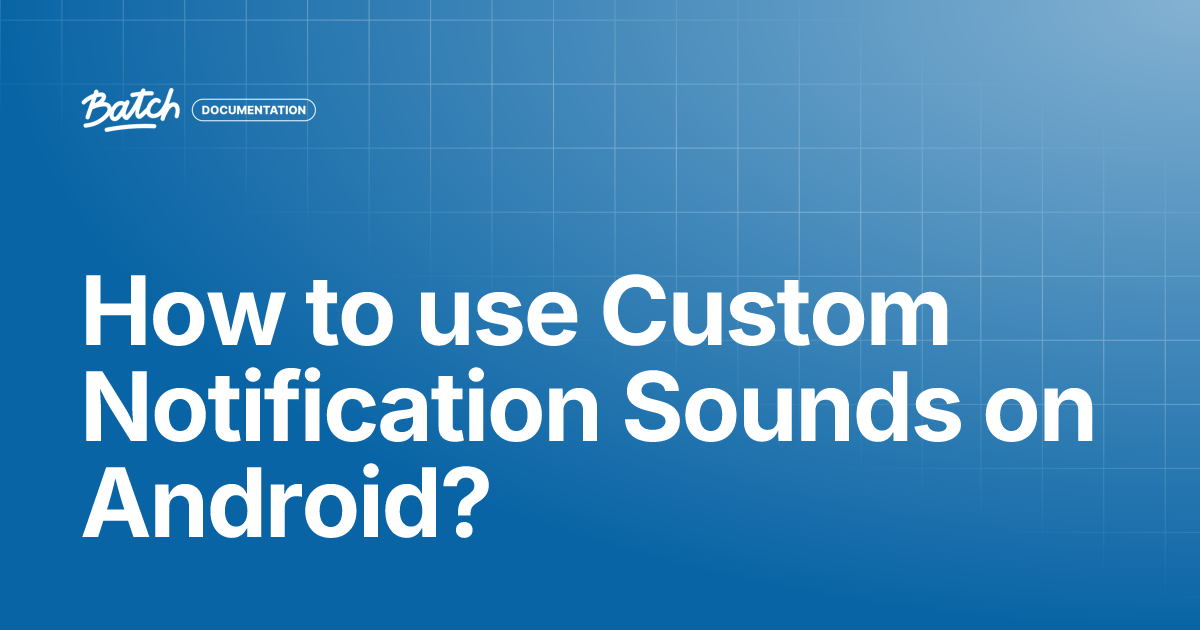 How to use Custom Notification Sounds on Android? | Batch Documentation