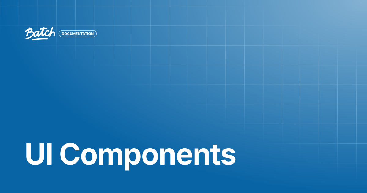 UI Components | API & SDK Documentation | Batch Documentation