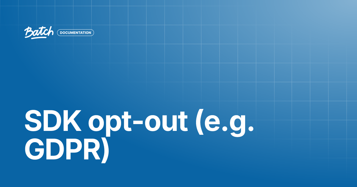SDK opt-out (e.g. GDPR) | Batch Documentation