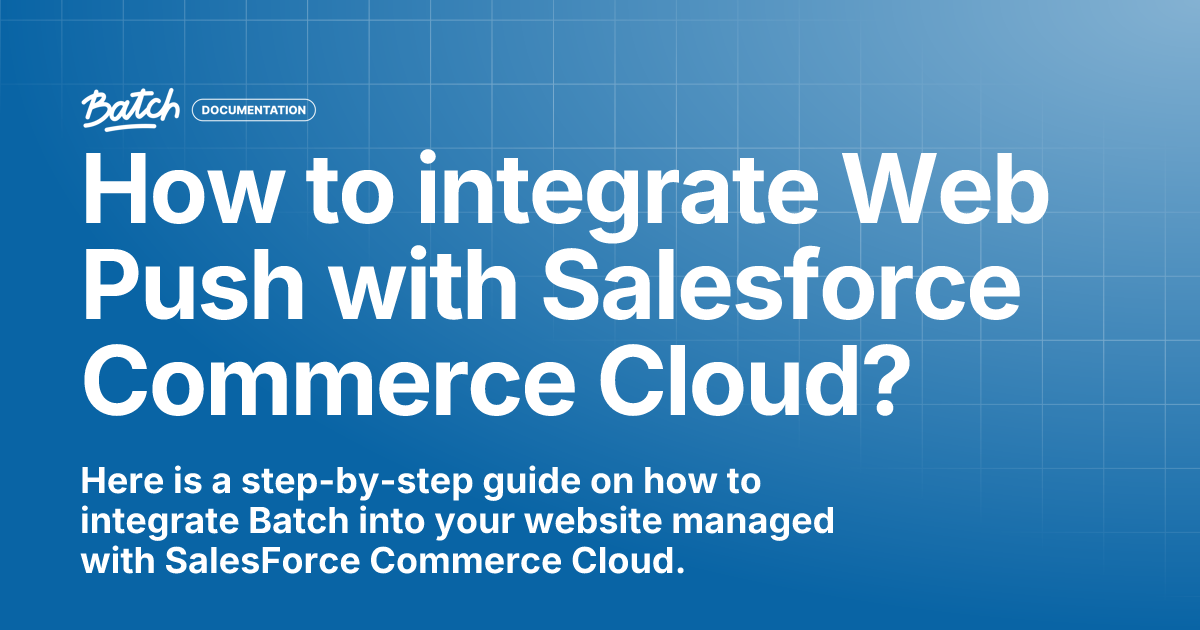 How to integrate Web Push with Salesforce Commerce Cloud? | Batch Documentation