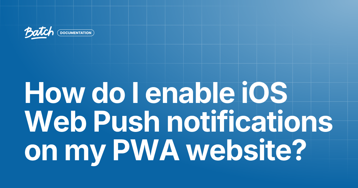 How do I enable iOS Web Push notifications on my PWA website? | Batch Documentation