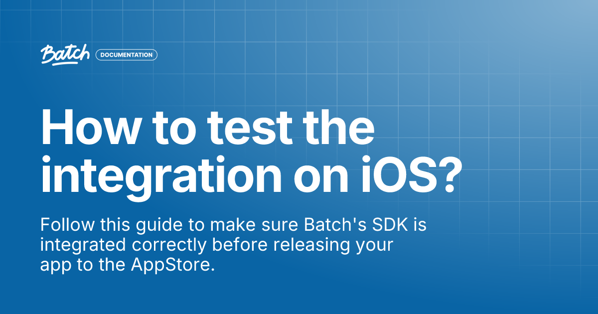 How to test the integration on iOS? | Batch Documentation