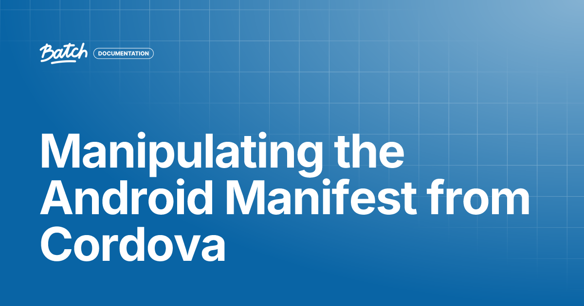Manipulating the Android Manifest from Cordova | API & SDK ...