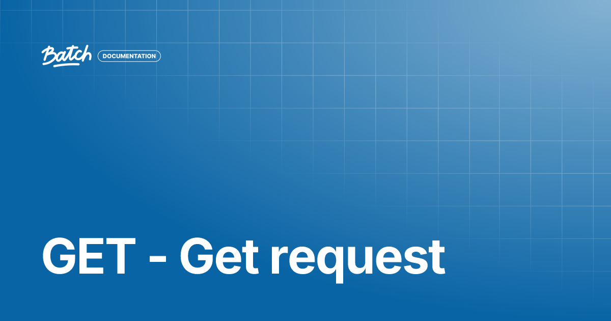 GET - Get request | Batch Documentation