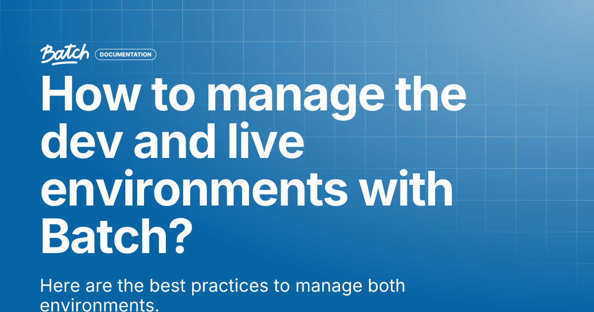 How to manage the dev and live environments with Batch? | Batch Documentation