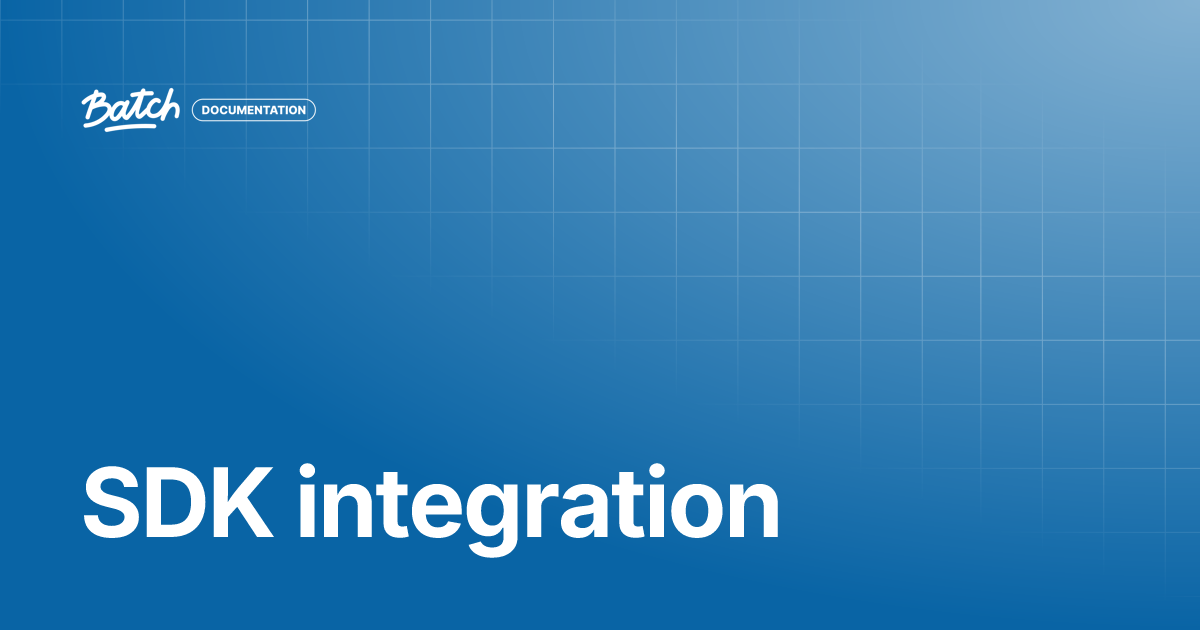SDK integration | API & SDK Documentation | Batch Documentation