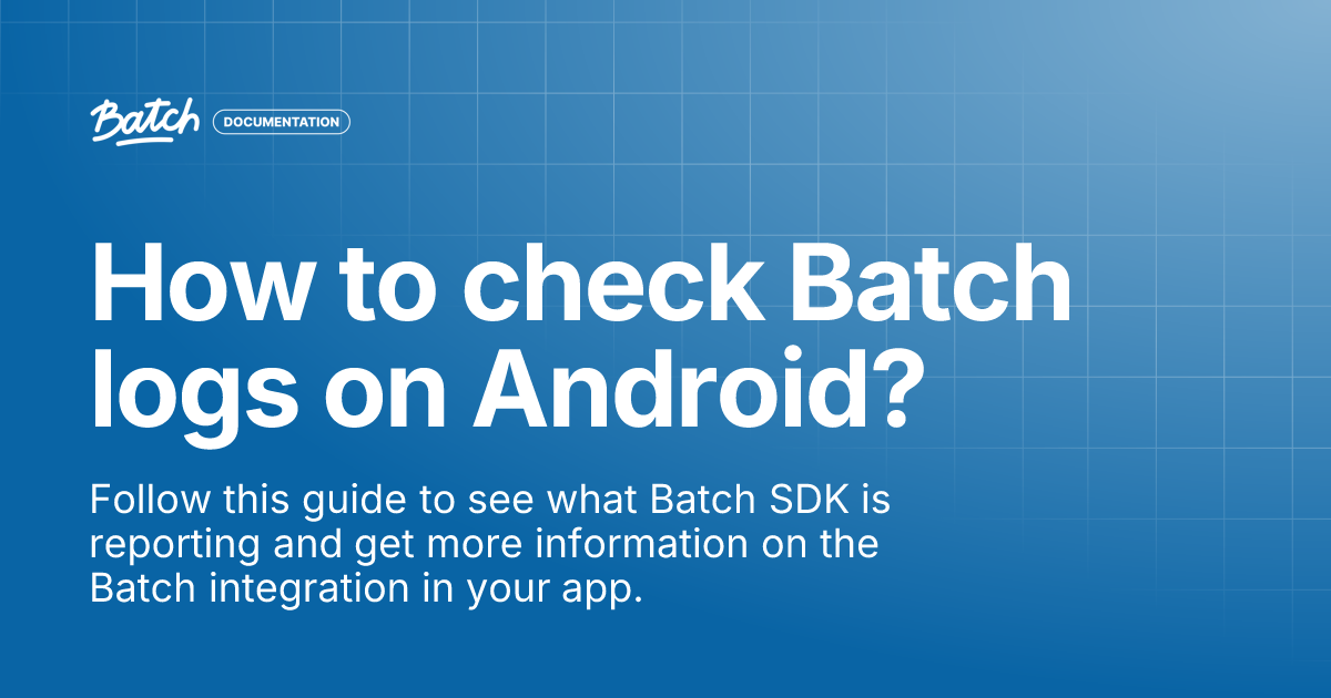 How to check Batch logs on Android? | Batch Documentation