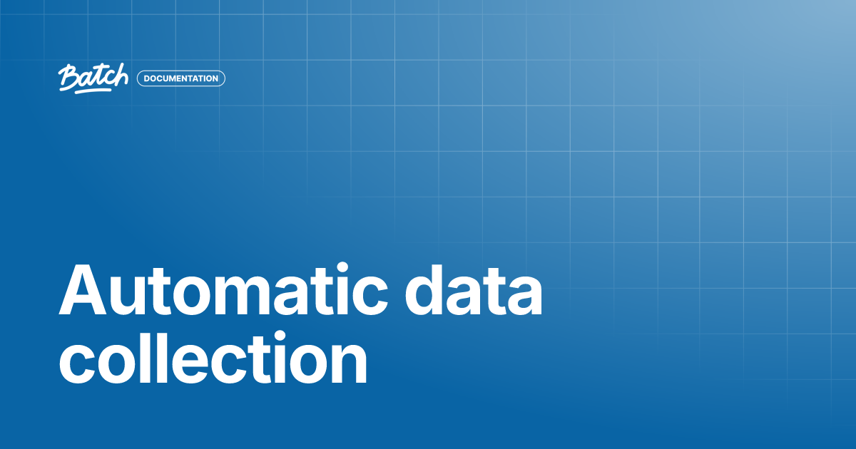 Automatic data collection | Batch Documentation
