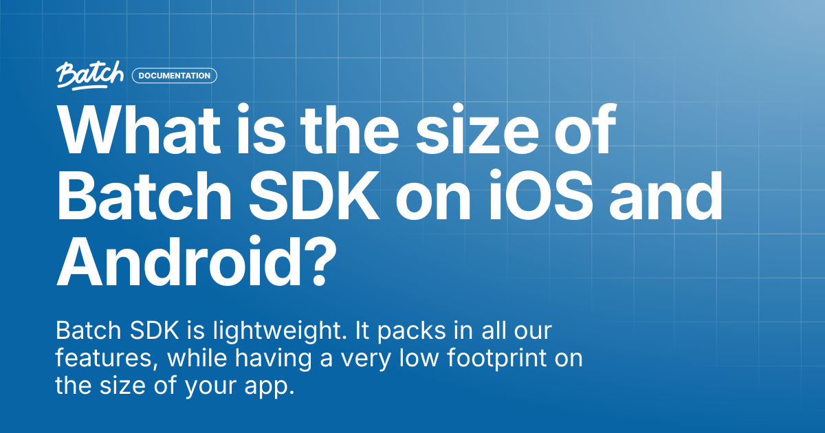 What is the size of Batch SDK on iOS and Android? | Getting started ...