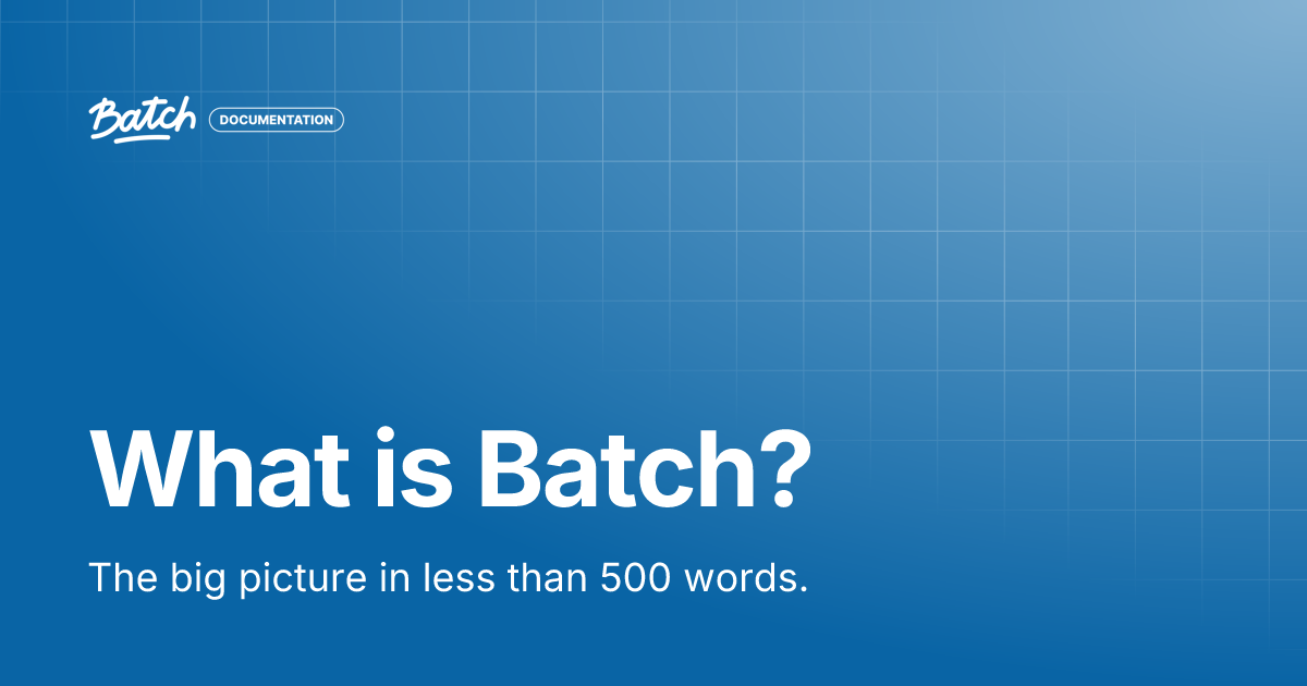 What is Batch? | Batch Documentation