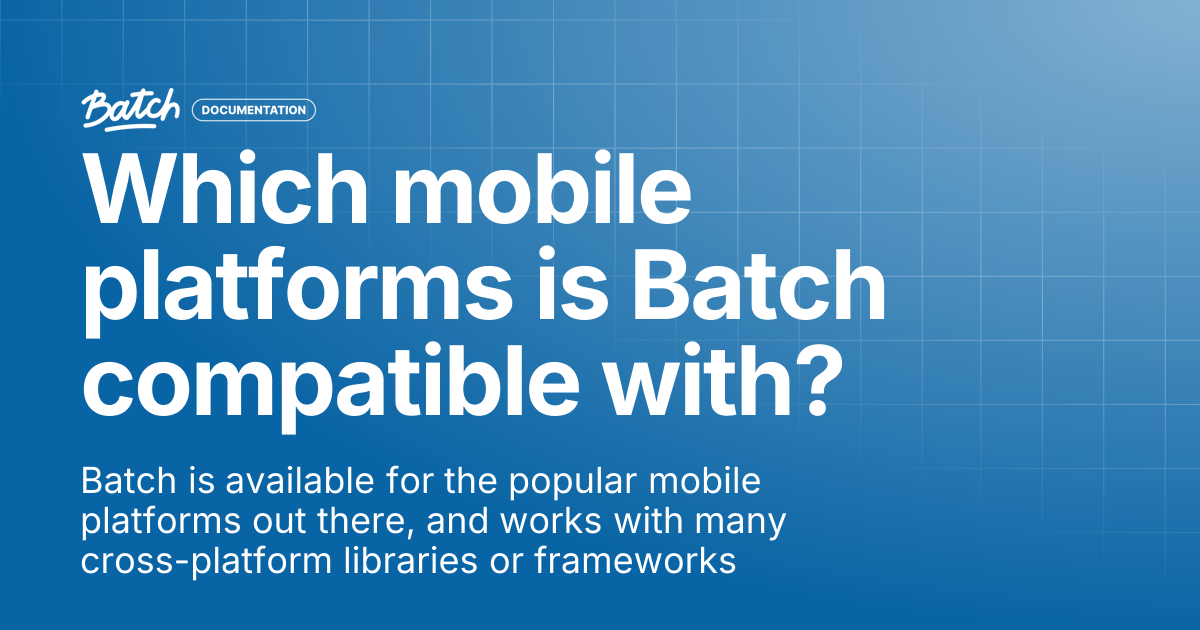 Which mobile platforms is Batch compatible with? | Getting started ...