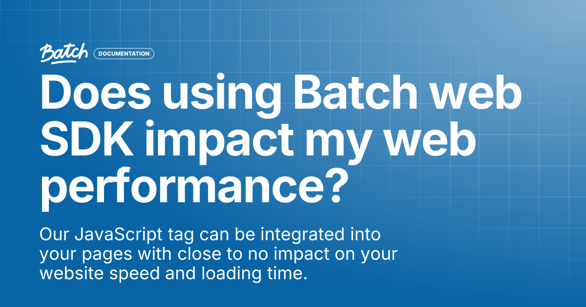 Does using Batch web SDK impact my web performance? | Getting started ...