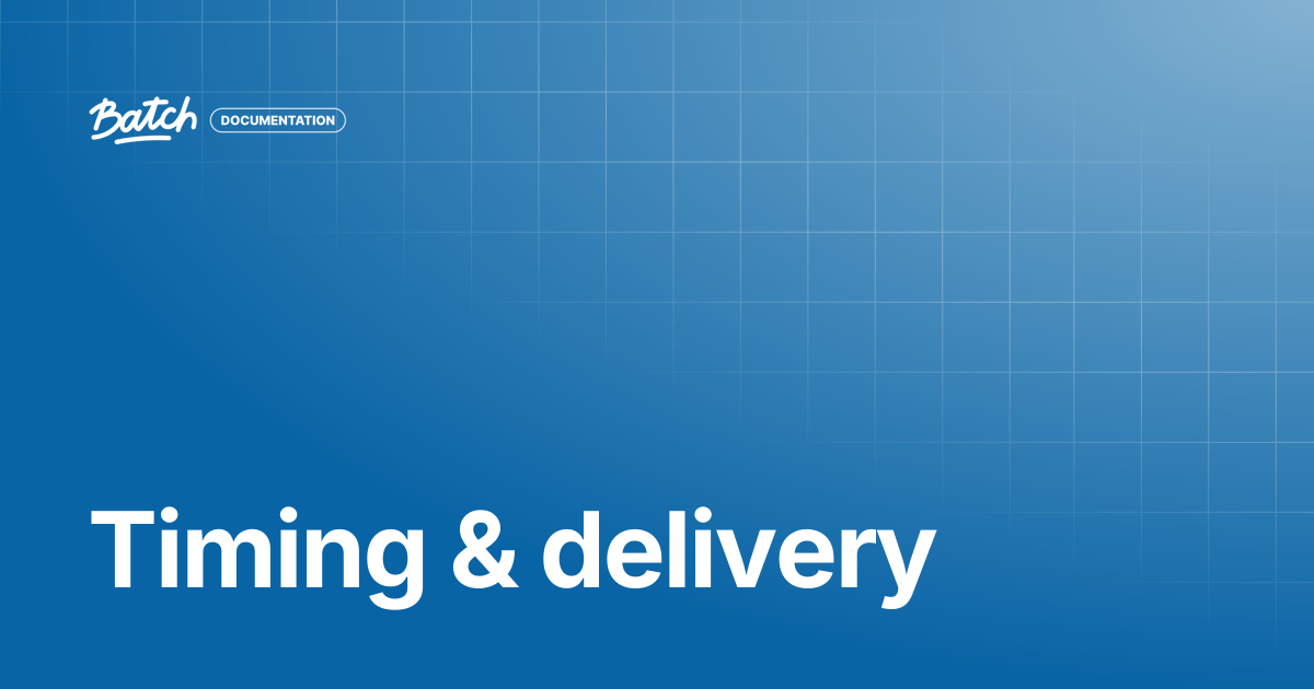 Timing & delivery | Getting started | Batch Documentation
