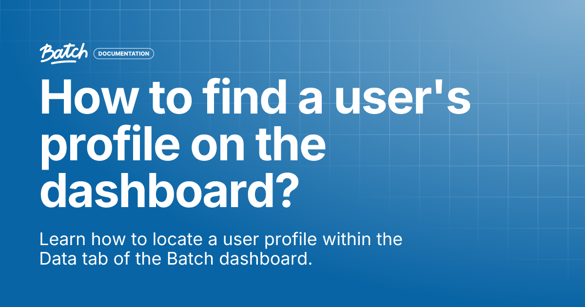 How to find a user's profile on the dashboard? | Batch Documentation