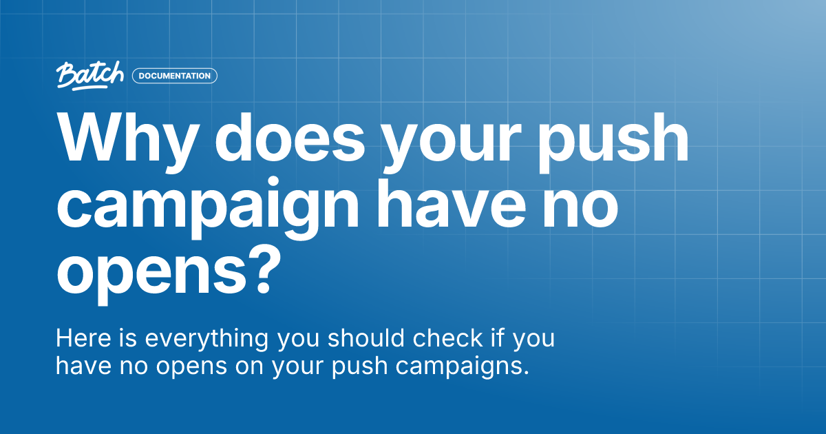Why does your push campaign have no opens? | Batch Documentation