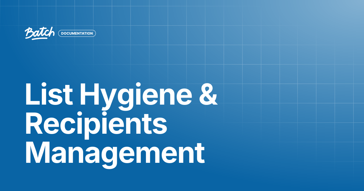 List Hygiene & Recipients Management | Guides & Best practices | Batch ...