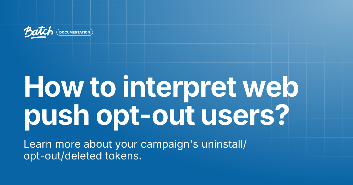 How to interpret web push opt-out users? | Batch Documentation