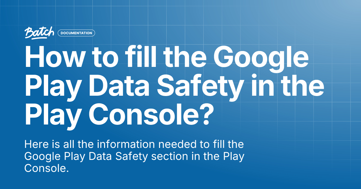 How to fill the Google Play Data Safety in the Play Console? | Batch Documentation