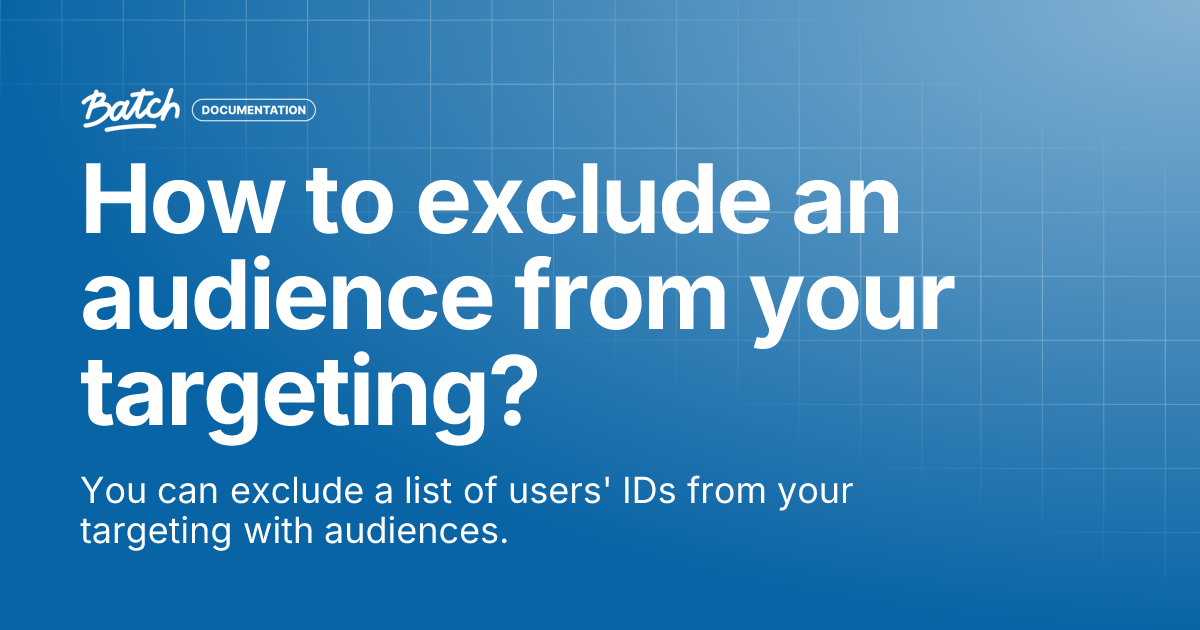 How to exclude an audience from your targeting? | Batch Documentation