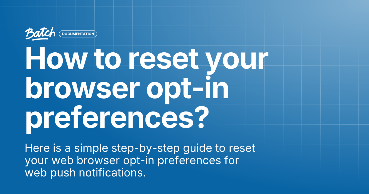 How to reset your browser opt-in preferences? | Batch Documentation