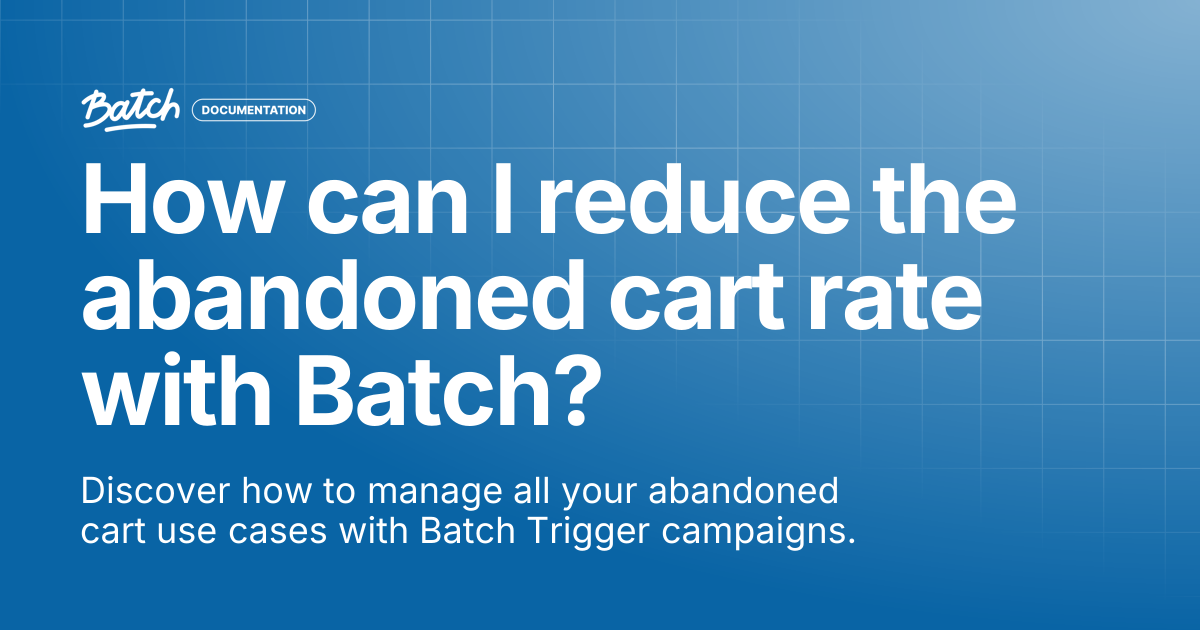 How can I reduce the abandoned cart rate with Batch? | Guides & Best ...