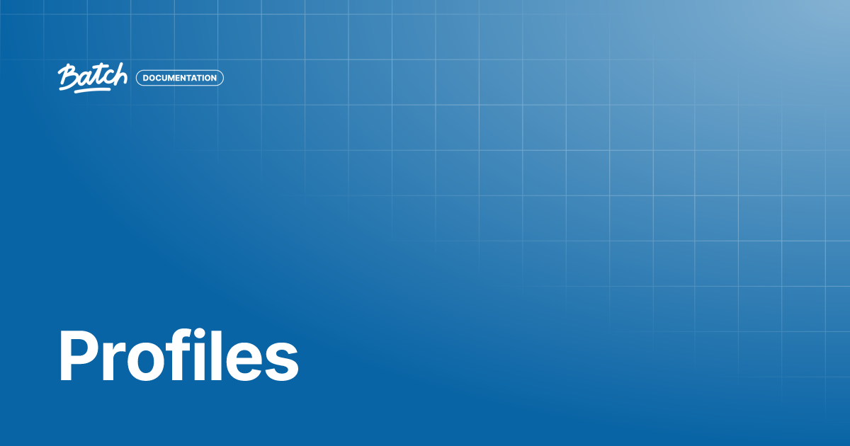 Profiles | Batch Documentation