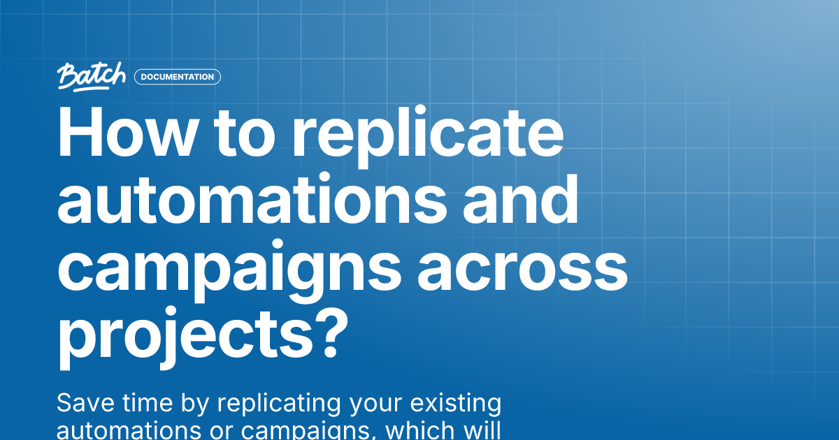 How to replicate automations and campaigns across projects? | Batch ...