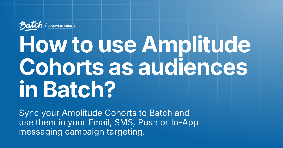 How to use Amplitude Cohorts as audiences in Batch? | Integrations | Batch Documentation