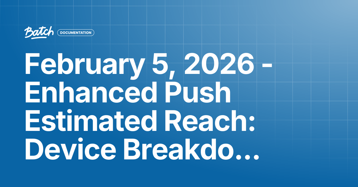 February 5, 2026 - Enhanced Push Estimated Reach: Device Breakdown ...