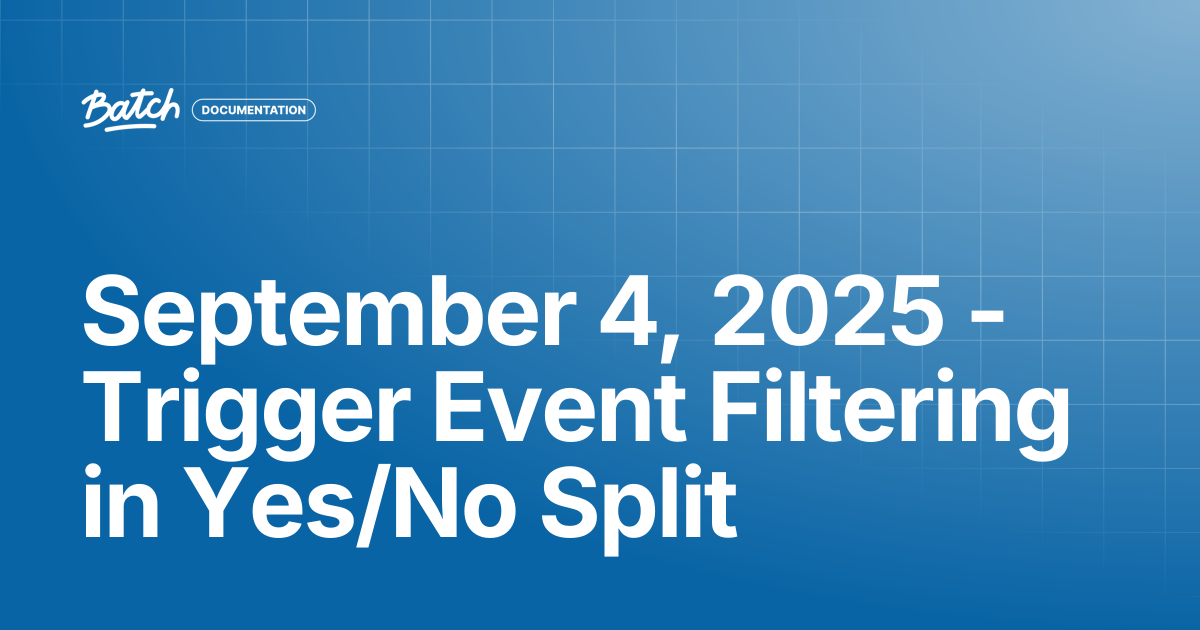 September 4, 2025 - Trigger Event Filtering in Yes/No Split | Release ...