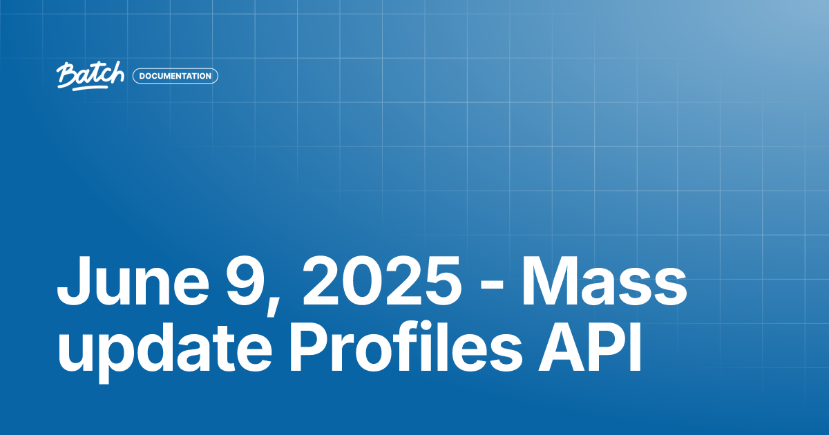 June 9, 2025 - Mass update Profiles API | Batch Documentation