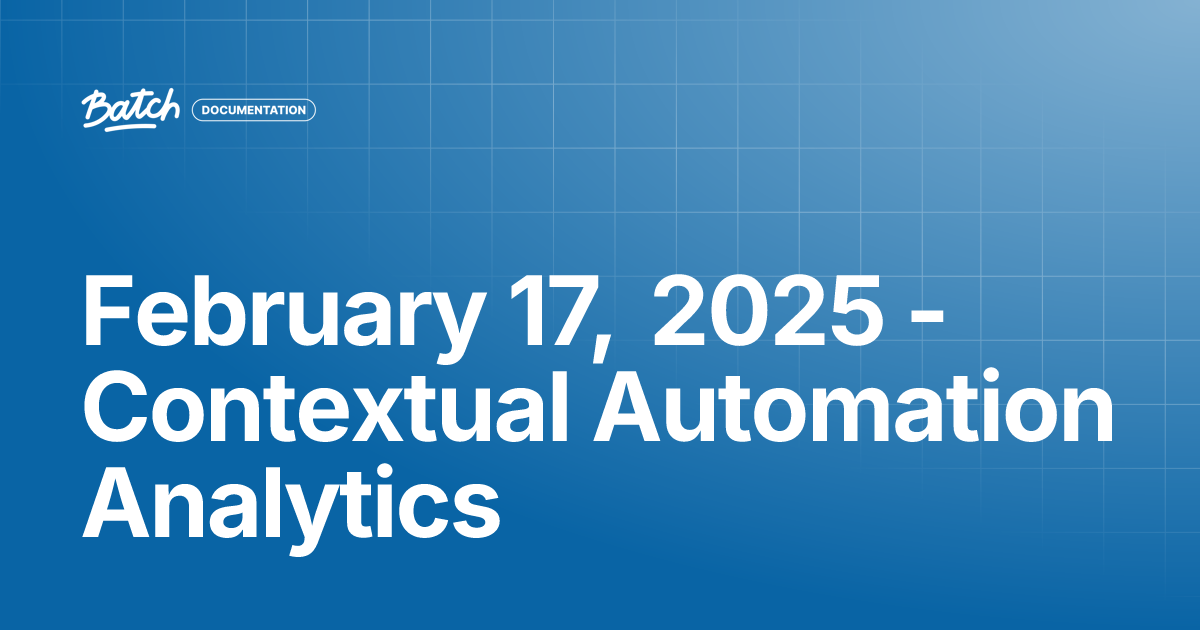 February 17, 2025 - Contextual Automation Analytics | Batch Documentation
